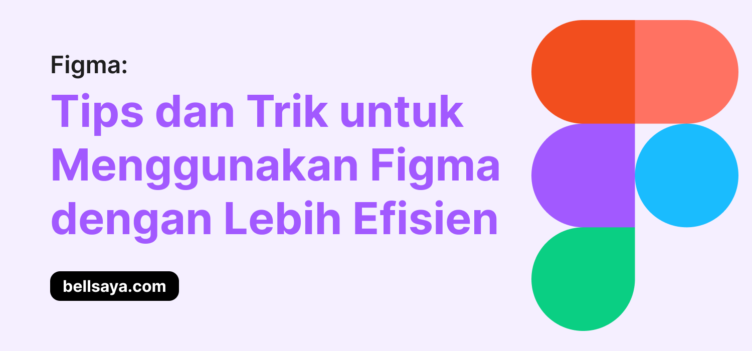 Tips dan Trik untuk Menggunakan Figma dengan Lebih Efisien